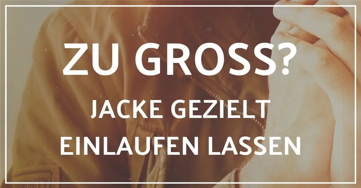 Die Jacke ist zu groß, wie wird sie kleiner? 4 Tipps zum gezielten ...