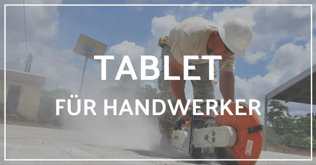 Bestes Handwerker Tablet (2023) - Test & 8 Kriterien für Arbeitsandroiden
