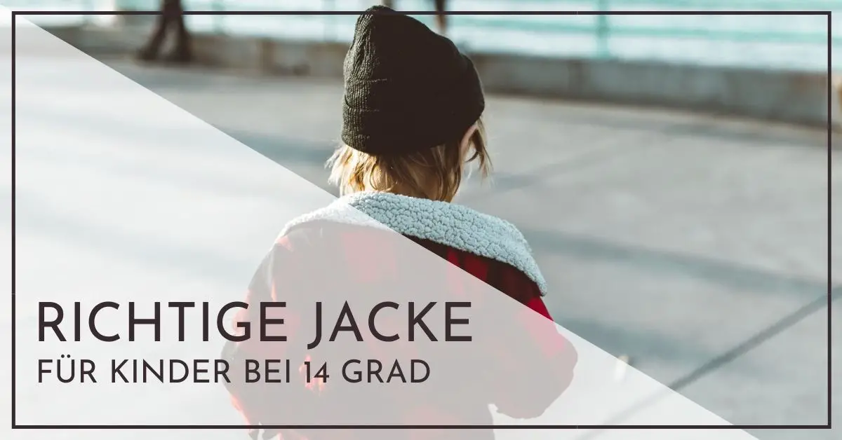 Welche Jacke einem Kind bei 14 Grad anziehen?