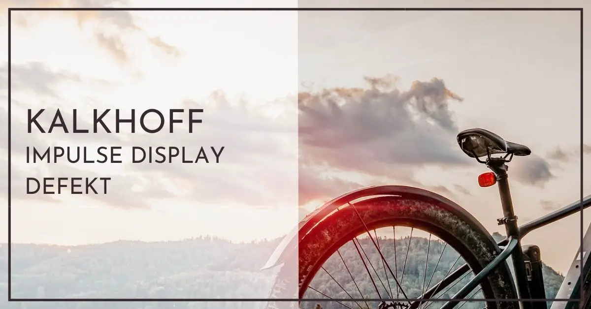 Kalkhoff Impulse Display defekt - Schnellhilfe für Neulinge